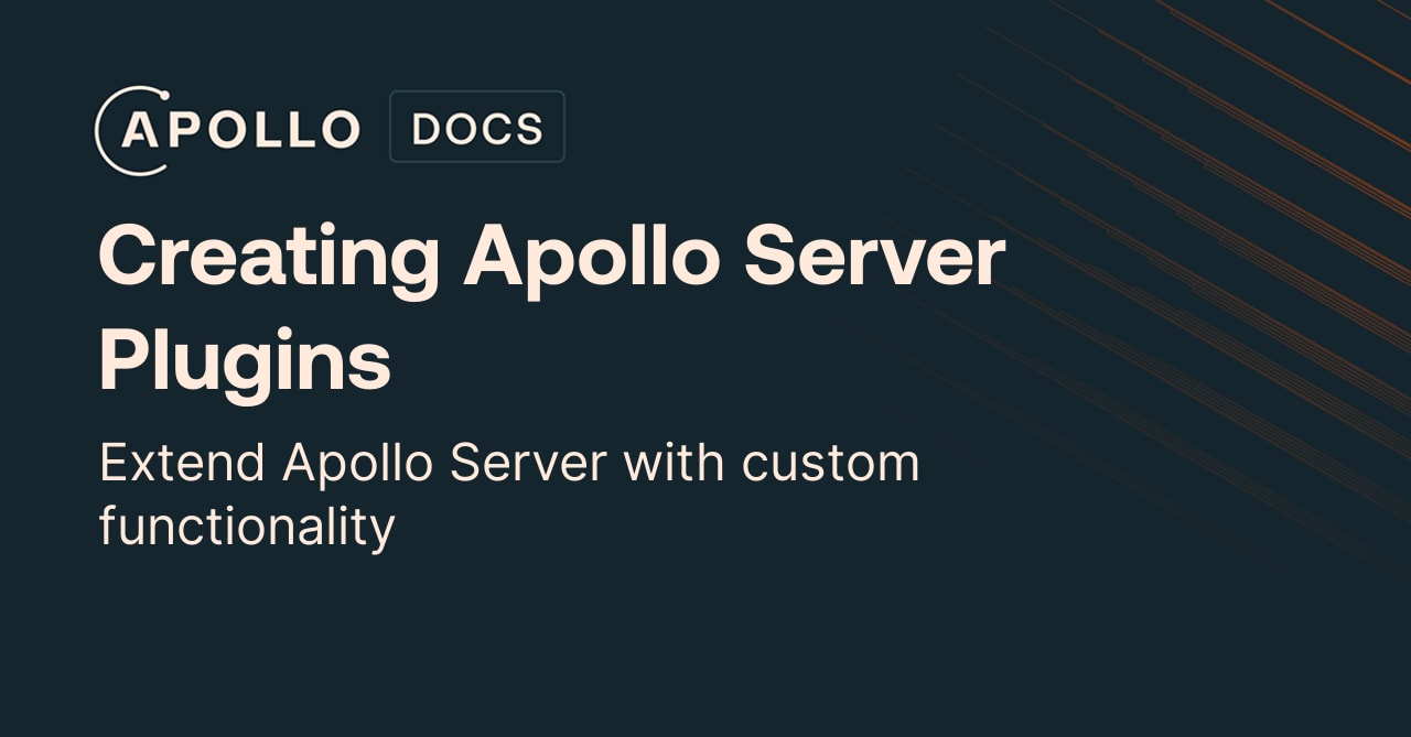 Creating Apollo Server Plugins - Apollo GraphQL Docs Creating Apollo Server Plugins - Apollo GraphQL Docs
